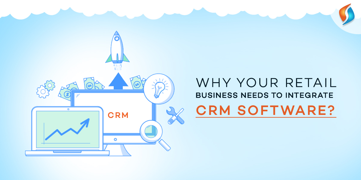 Why Your Retail Business Needs to Integrate CRM Software? - Encaptechno